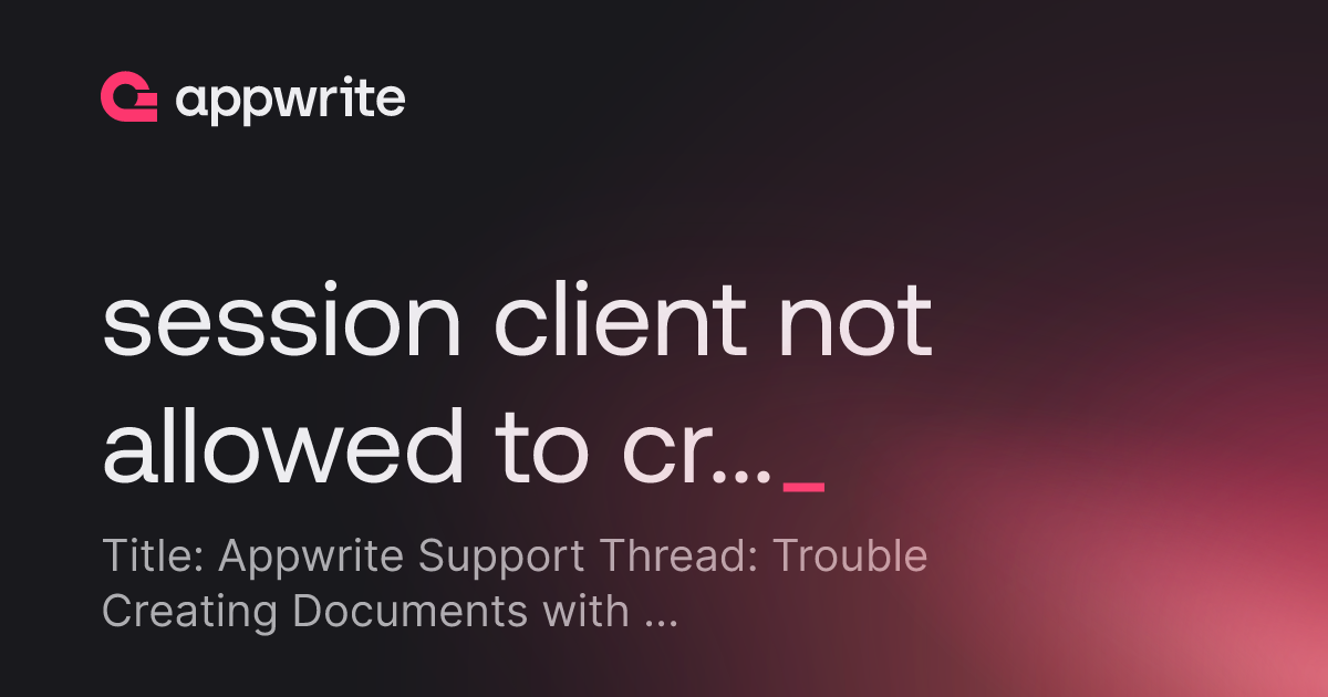 Session Client Not Allowed To Create Documents Threads Appwrite